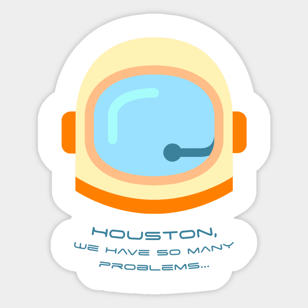 Houston We Have So Many Problems - Nasa - Sticker | TeePublic