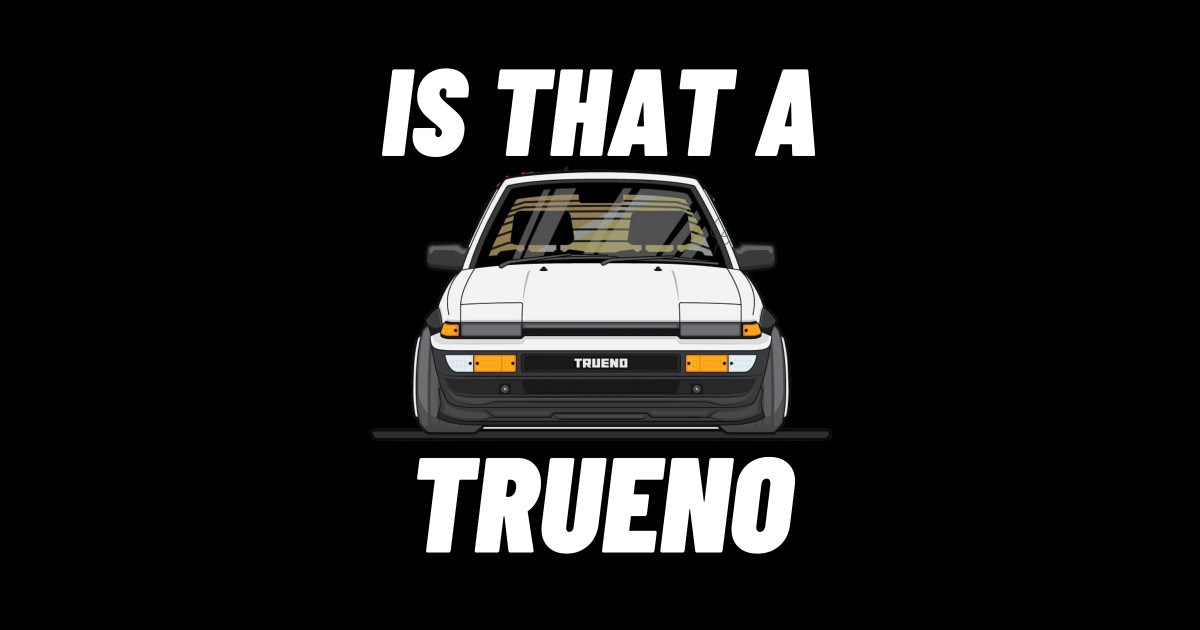 Is that a Trueno - Ae86 - Sticker | TeePublic