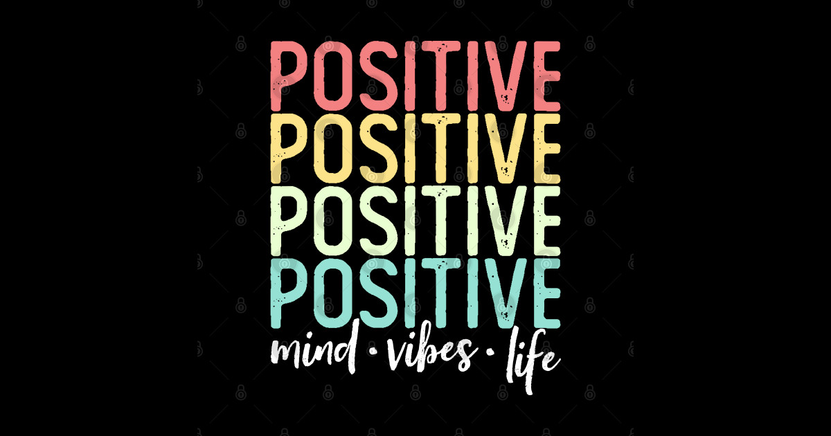 Positive Mind Positive Vibes Positive Life Words - Positive Life Quotes ...