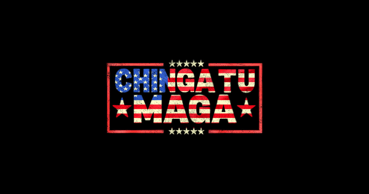 Chinga Tu MAGA Statement - Chinga Tu Maga - Sticker | TeePublic