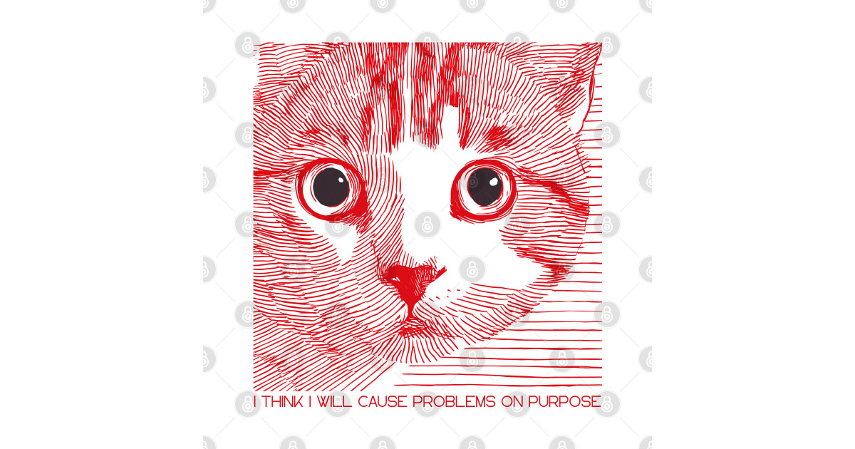 I think I will cause problems on purpose - Meme - T-Shirt | TeePublic