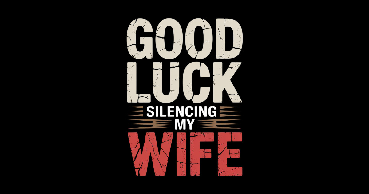 Good Luck Silencing My Wife - Good Luck Silencing My Wife - Sticker ...