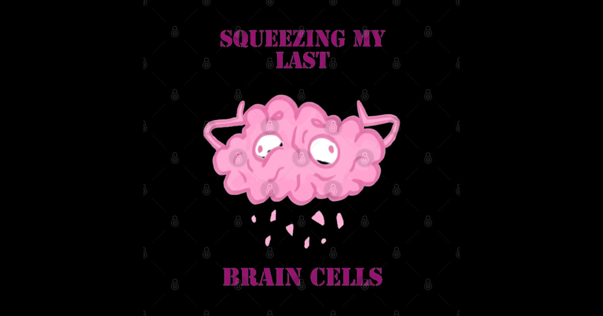 Squeezing my last brain cells - Squeezing My Last Brain Cells - Sticker ...