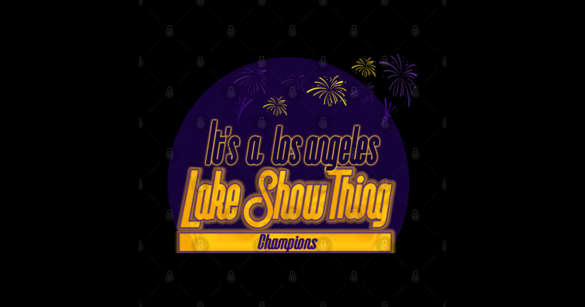It's A Lake Show Champions Thing - Lakers - T-Shirt | TeePublic