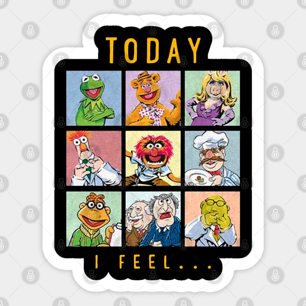 FUNNY TODAY I FEEL - Muppets - Sticker | TeePublic