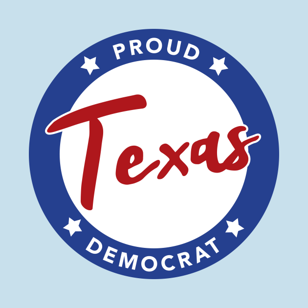 Proud Texas Democrat - Texas Democrat - T-Shirt | TeePublic