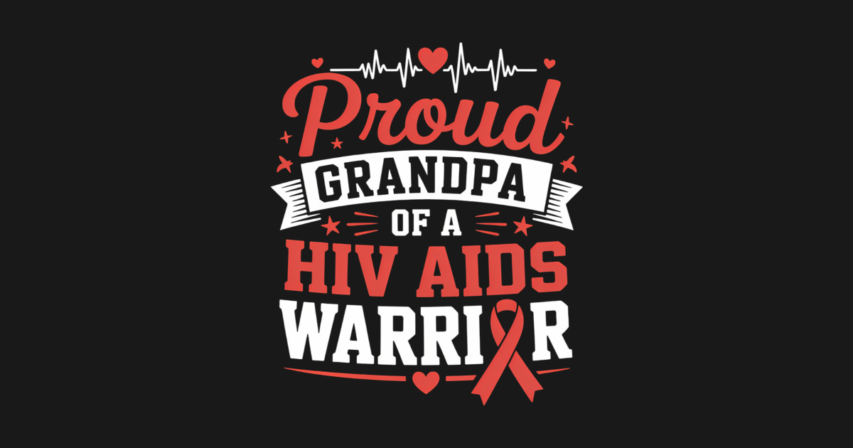 Proud Grandpa Of A HIV AIDS Warrior - Proud Grandpa Of A Hiv Aids ...