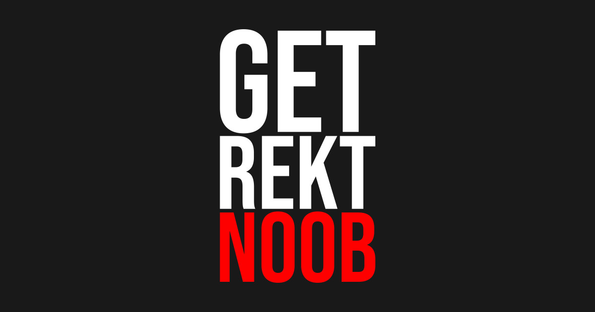Get Rekt Noob Is For The Gamer Sarcastic Funny Saying - Gaming - T ...