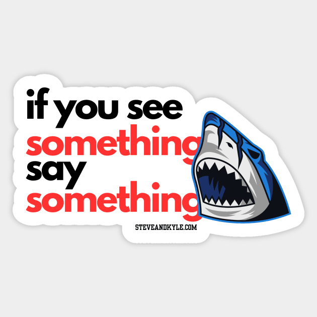 If you see something, say something! - Shark - Sticker | TeePublic
