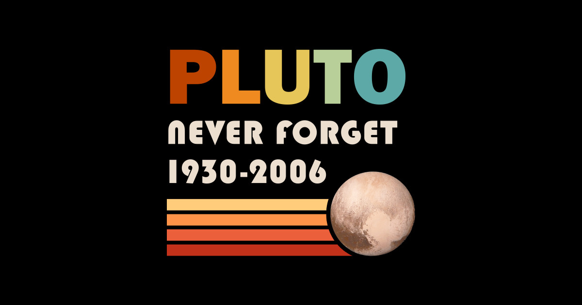 Pluto Never Forget 1930-2006 - Pluto Never Forget - Sticker | TeePublic