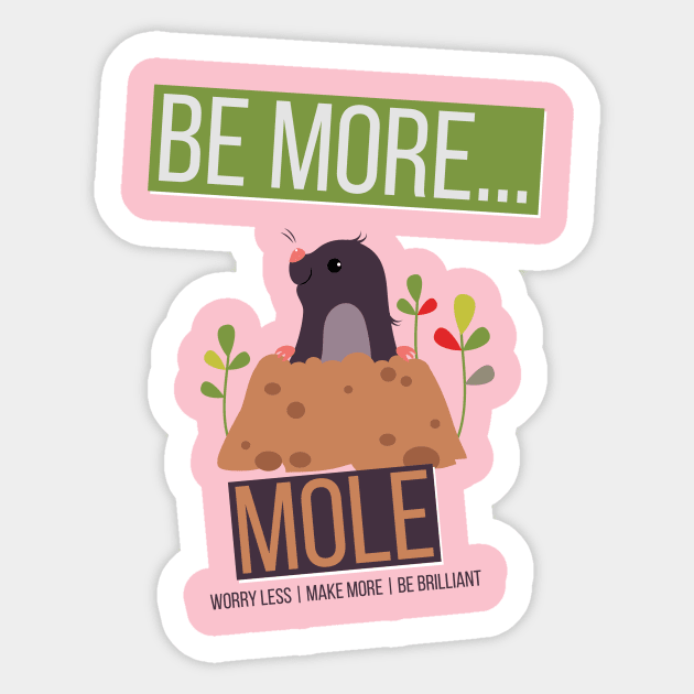 Be More Mole - Inspirational - Sticker | TeePublic