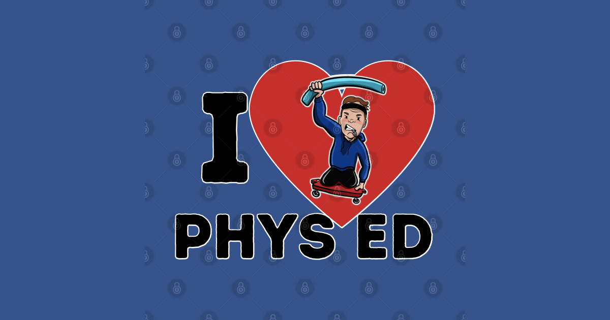 I Love Phys Ed - Physical Education - T-Shirt | TeePublic