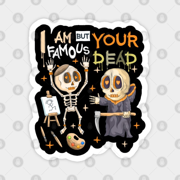 Cute Skeleton - Grim Reaper Puns - I Am Famous But Your Dead- Artist ...