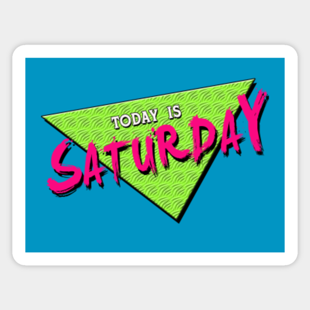 Saturday Today is Saturday Day of the Week - Day Of The Week - Sticker ...