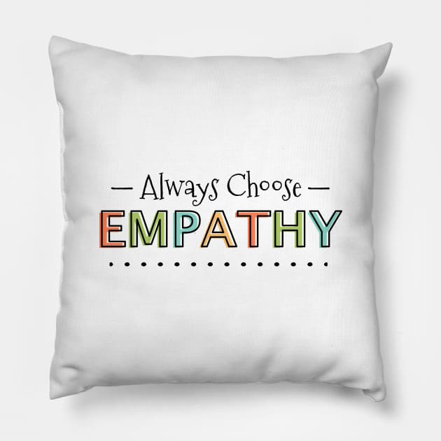 Always Choose Empathy - Empathy - Pillow | TeePublic