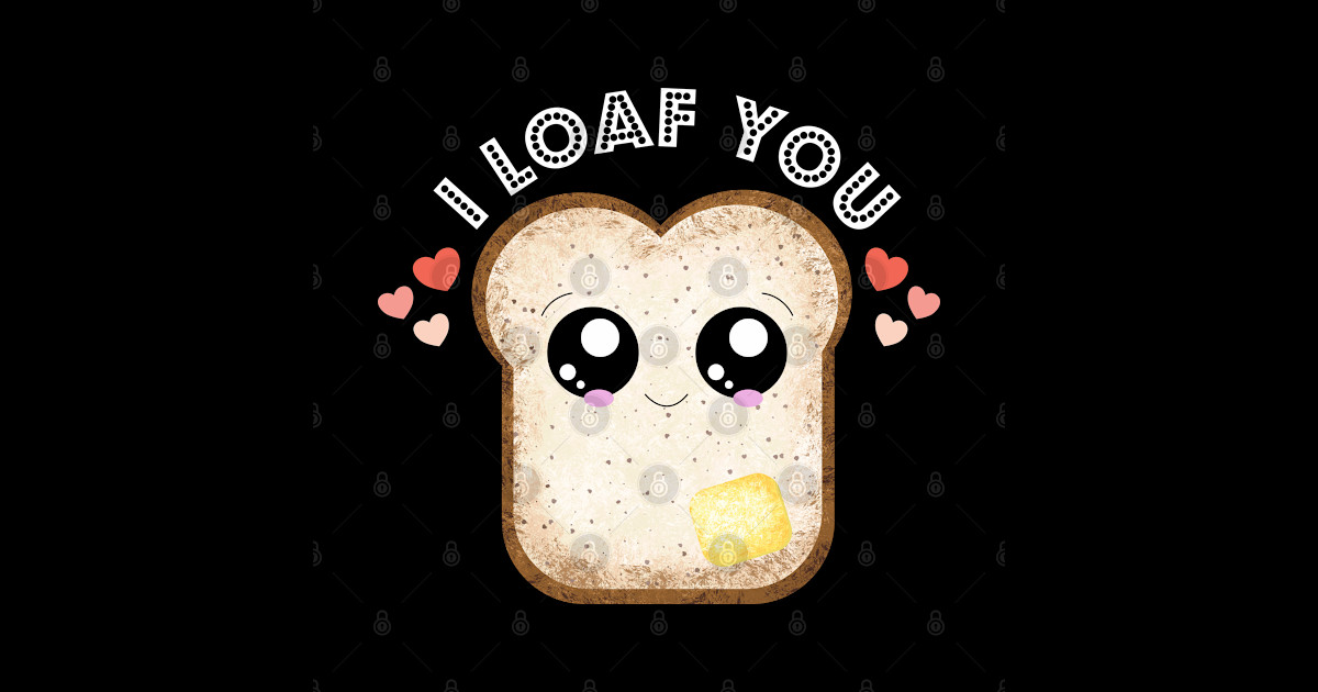 Kawaii I loaf You cute funny food puns - Funny - Posters and Art Prints ...