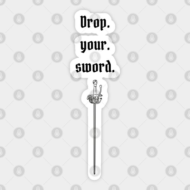 Drop your sword - The Princess Bride - Sticker | TeePublic