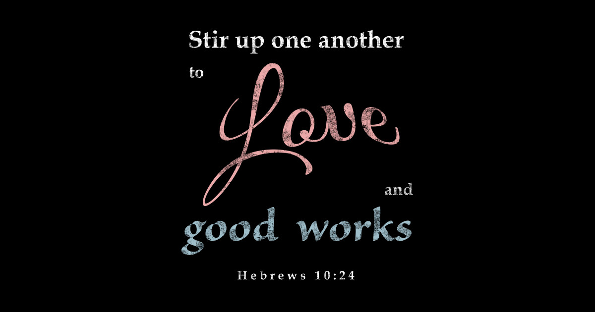 Love and Good Works - Christianity - T-Shirt | TeePublic