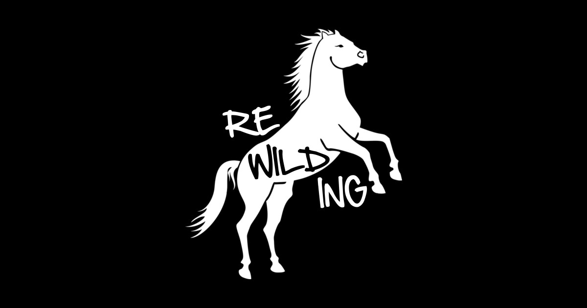 rewilding horses wildlife - Rewilding - Posters and Art Prints | TeePublic