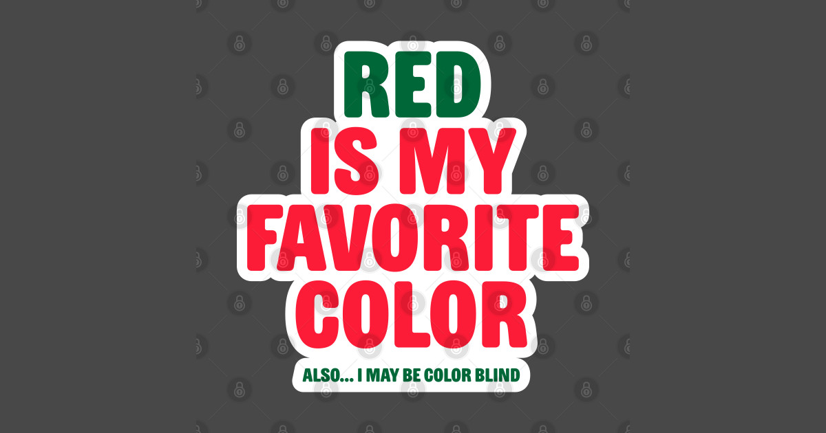 Red is My Favorite Color - I May be Color Blind - Color Blind - T-Shirt ...