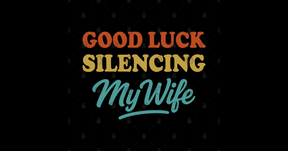 Good-Luck-Silencing-My-Wife - Good Luck Silencing My Wife - Sticker ...