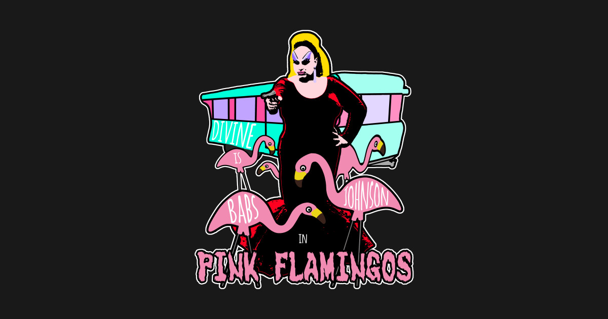 Divine / Babs Johnson / Pink Flamingos - Divine - T-Shirt | TeePublic