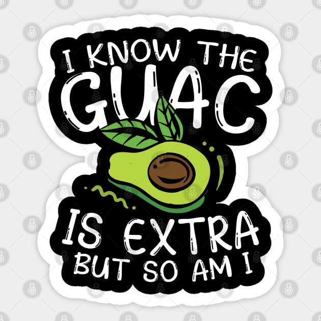 I Know the Guac is Extra But So Am I - Avocado Lover - Sticker | TeePublic