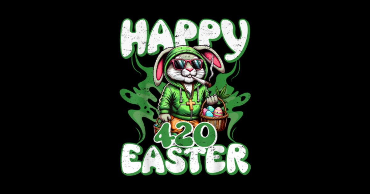 Happy 420 Easter Funny Smoking Bunny Weed for Stoners and Cannabis ...