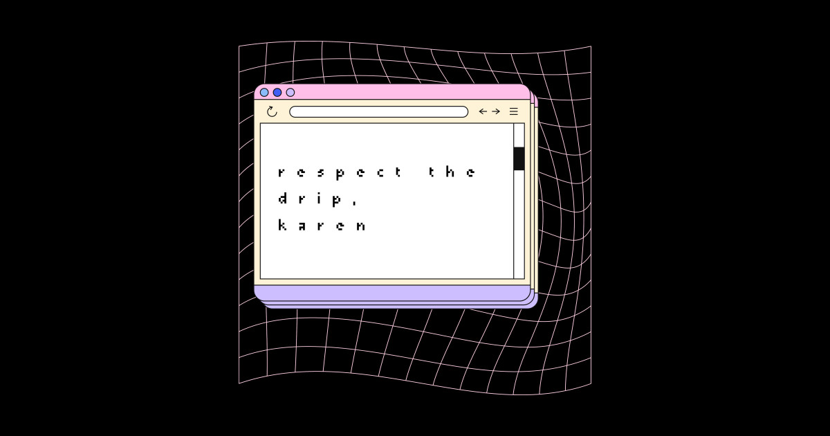 Respect The Drip, Karen. Meme Art - Quote Art - Sticker | TeePublic