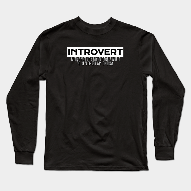 INTROVERT style - Introvert - Long Sleeve T-Shirt | TeePublic