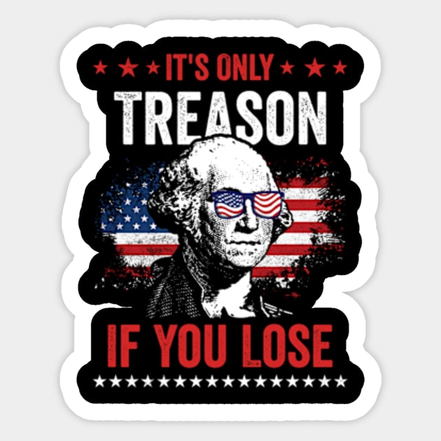 It's Only Treason If You Lose - George Washington - 4th Of July ...
