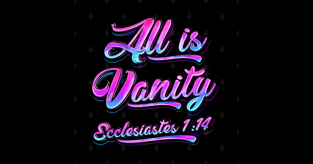 All Is Vanity - Ecclesiastes 1:14 - Bible Verse - Posters and Art ...