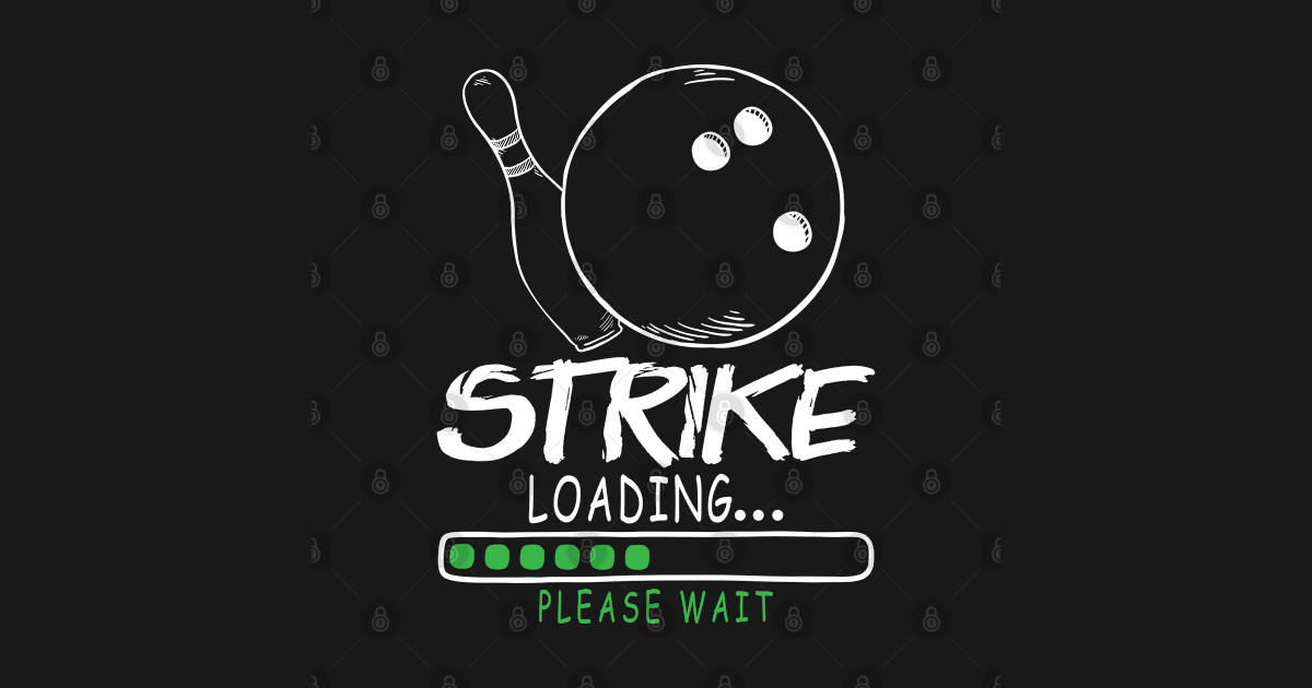 Strike Loading Please Wait - Bowling - Bowling Lover - T-Shirt | TeePublic