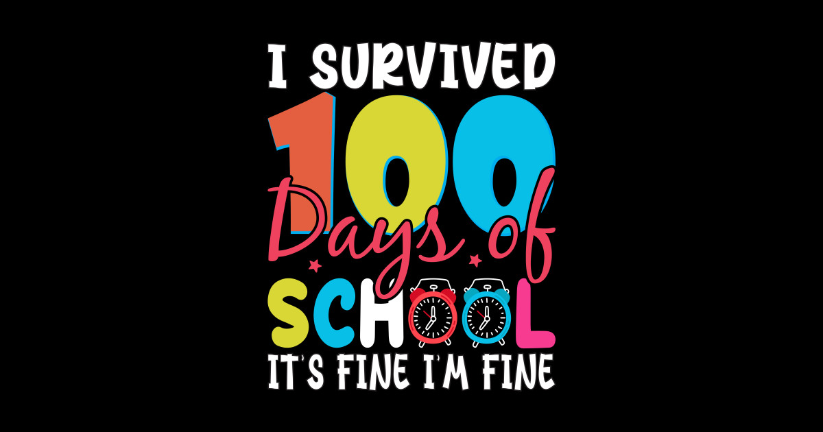 I Survived 100 Days Of School It's Fine I'm Fine 100th Day - 100th Day ...