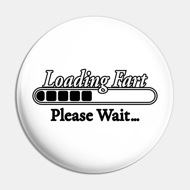 LOADING FART PLEASE WAIT - Fart - Pin | TeePublic