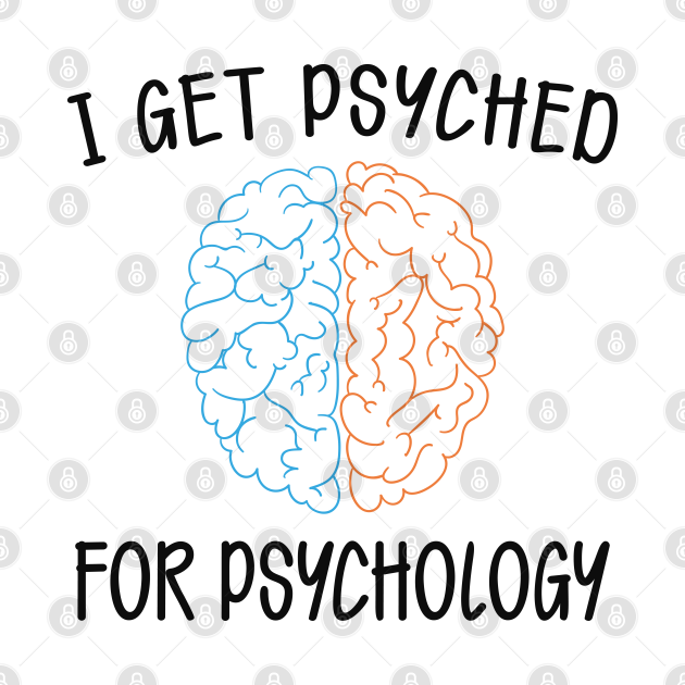 Psychology - I get psyched for psychology - Psychologist Gift - T-Shirt ...