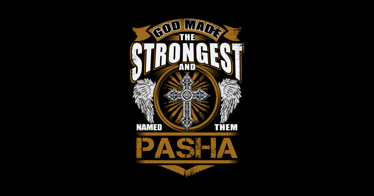 Pasha Name T Shirt - God Found Strongest And Named Them Pasha Gift Item ...
