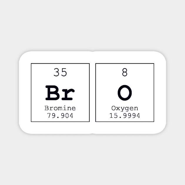 Bro Periodic Table Science Print - Bro - Magnet | TeePublic