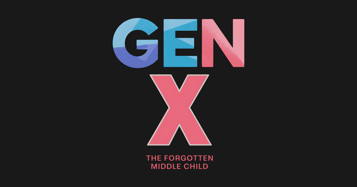 Funny Gen X The Forgotten Middle Child - Funny Gen X The Forgotten ...