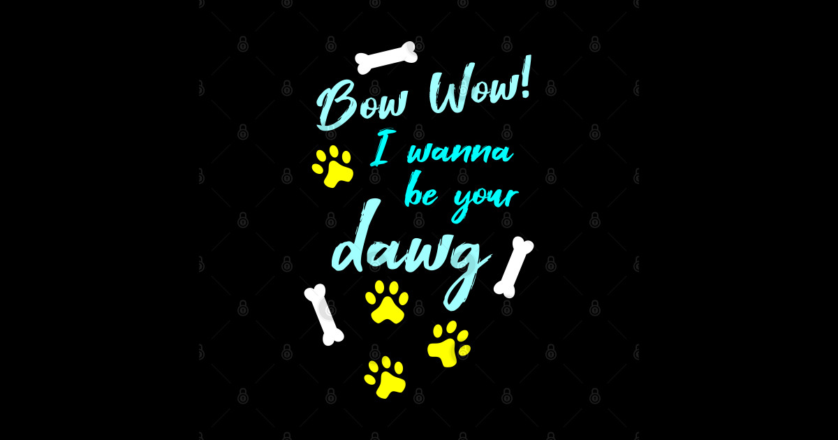 I Wanna Be Your Dawg - Petplay - Posters and Art Prints | TeePublic