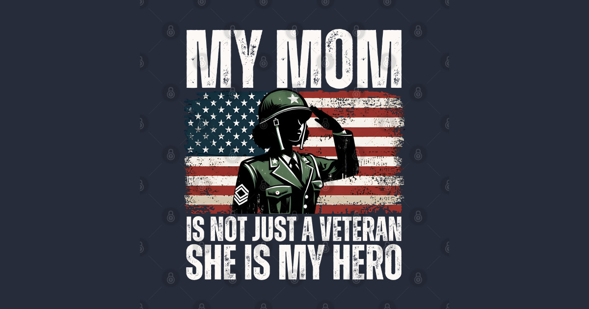 My Mom is Not Just A Veteran She is My Hero | Veteran Mom - Veteran Mom ...
