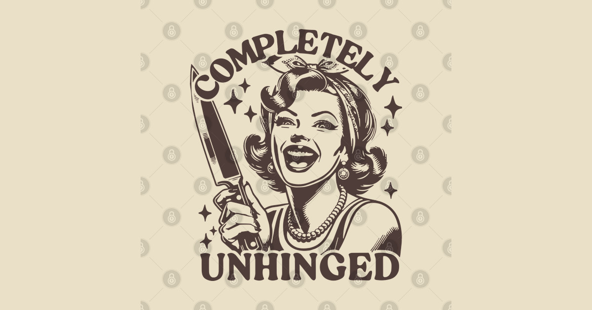 Completely Unhinged Vintage Retro Housewife Funny - Completely Unhinged ...