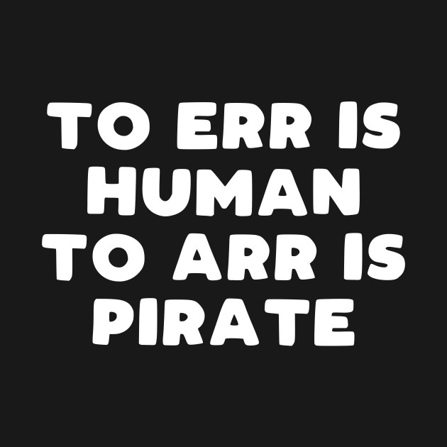 To err is human to arr is pirate - Funny Pirate Saying - Long Sleeve T ...