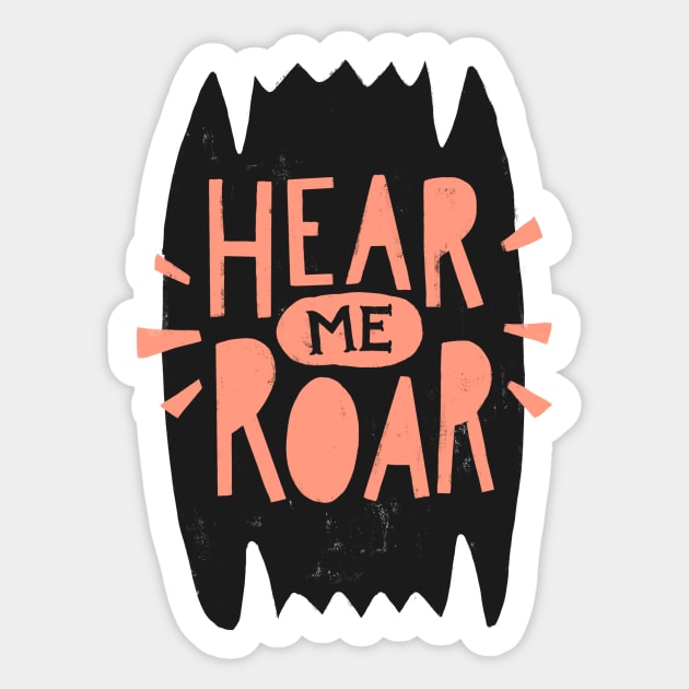 Hear me roar - Hear Me Roar - Sticker | TeePublic
