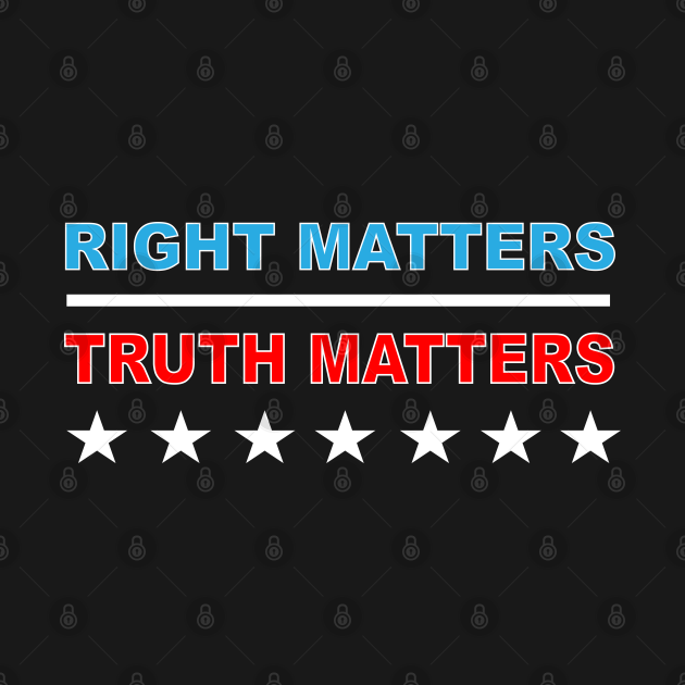 Right Matters Truth Matters - Right Matters Truth Matters - T-Shirt ...
