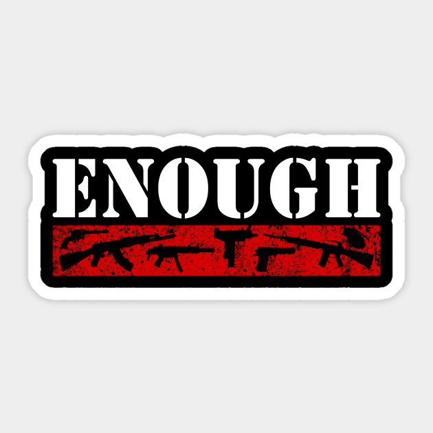 Enough is enough - Gun Reform Now - Enough Is Enough - Sticker | TeePublic
