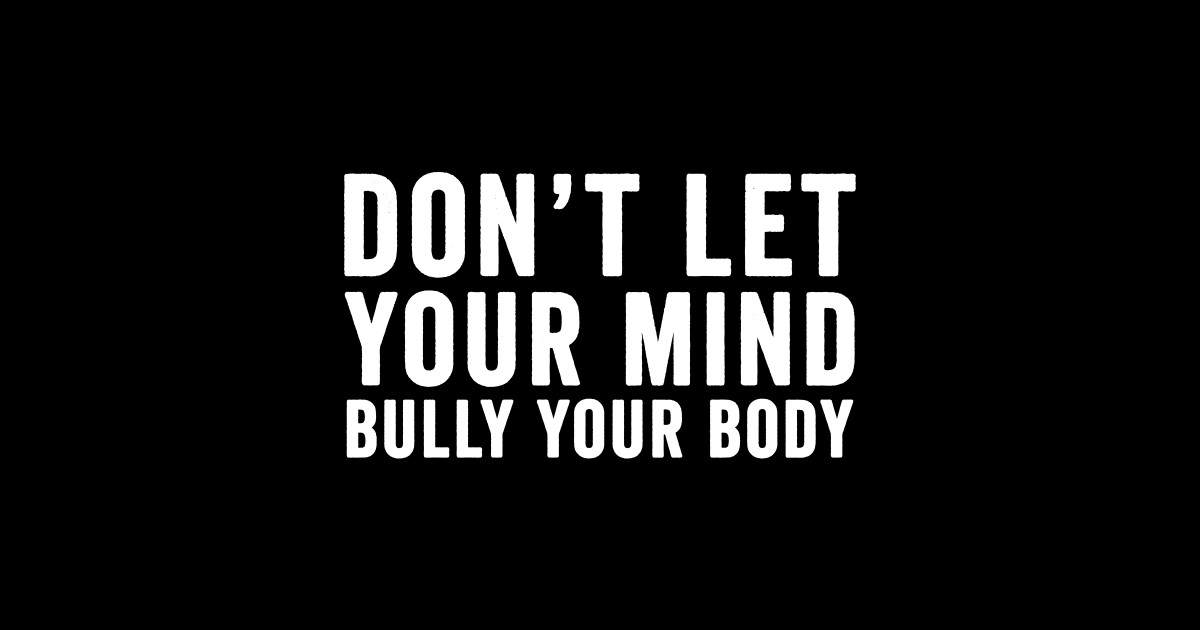 Dont Let Your Mind Bully Your Body Women Body Magnet Teepublic