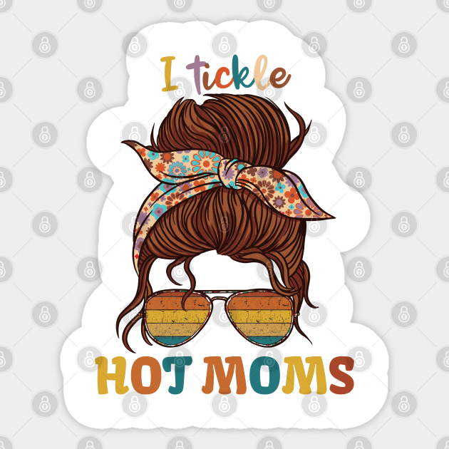 I Tickle Hot Moms - Appreciate Tickle Hot Retro Mom Cool - Sticker ...