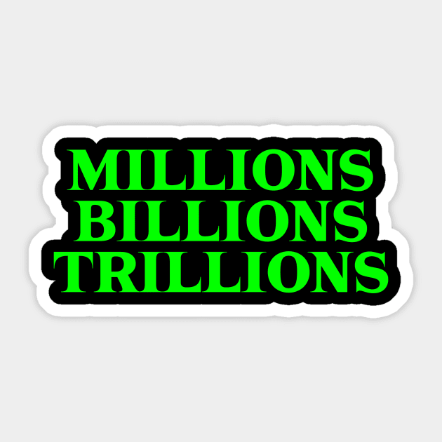 Millions Billions Trillions - Money - Sticker | TeePublic