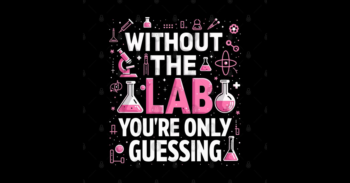 Without The Lab You're Only Guessing Lab week 2025 Lab Squad - Without ...
